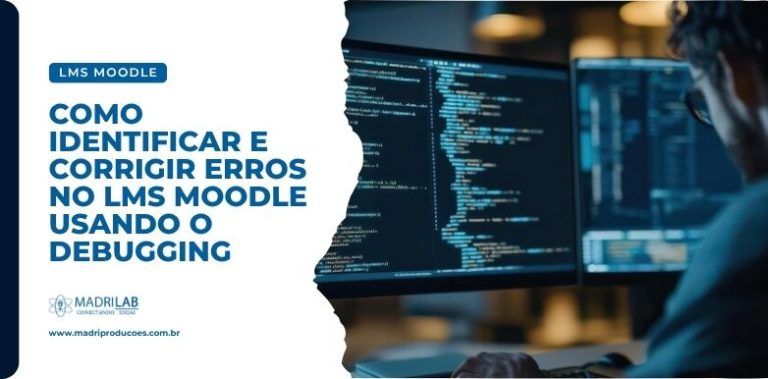 Como identificar e corrigir erros no LMS Moodle usando o debugging - Madri Lab
