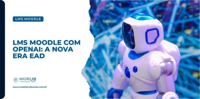 LMS Moodle com OpenAI: A Nova Era EAD - Madri Lab